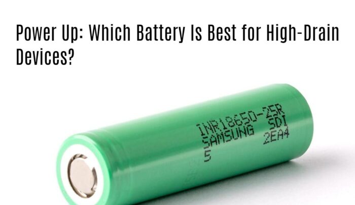 Which Battery Is Best for High-Drain Devices?